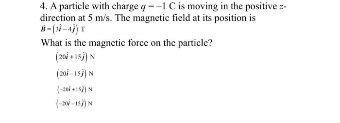 Solved 4. A particle with charge q=−1C is moving in the | Chegg.com