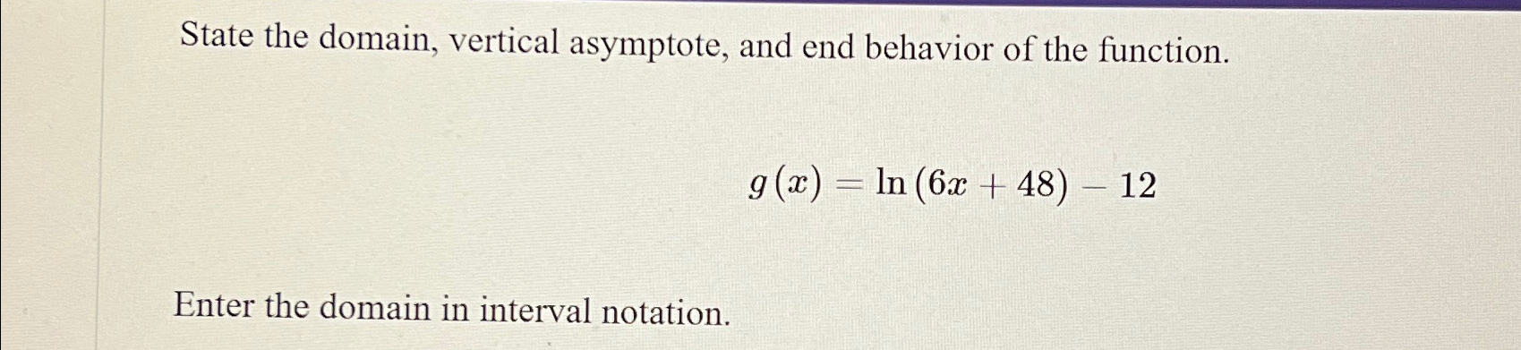 Solved State the domain, vertical asymptote, and end | Chegg.com