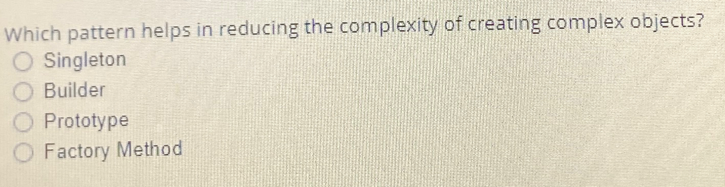 Solved Which pattern helps in reducing the complexity of | Chegg.com