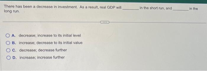 Solved There has been a decrease in investment. As a result, | Chegg.com