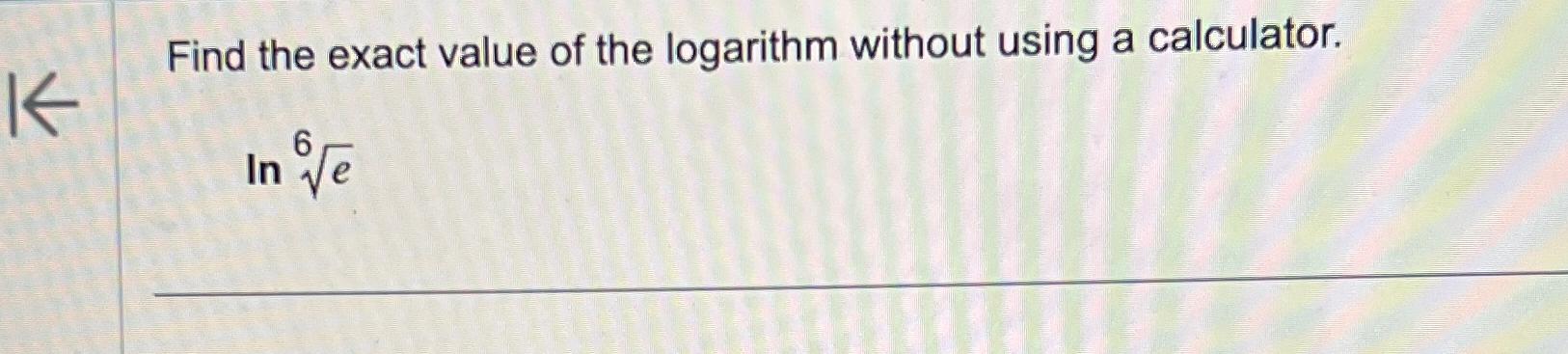 Solved Find the exact value of the logarithm without using a | Chegg.com