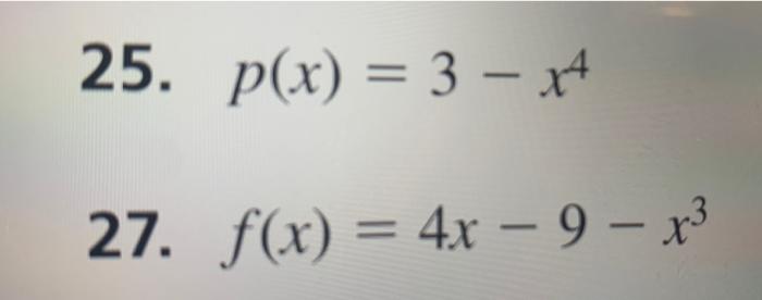 25. p(x) = 3 – x4 3 - 27. f(x) = 4x – 9 – x3 - | Chegg.com