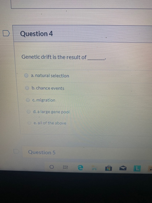 Solved Question 4 Genetic drift is the result of a. natural | Chegg.com