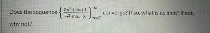 Solved Does the sequence { 3n² +4n+1) m2 +2n-8 Sn=1 | Chegg.com
