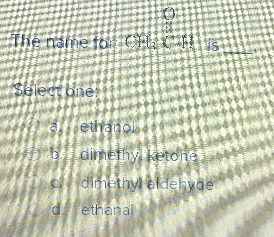 Solved The name for: CH3C*H ﻿isSelect one:a. ﻿ethanolb. | Chegg.com