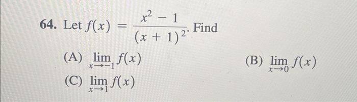Solved 64. Let f(x)=(x+1)2x2−1. Find (A) limx→−1f(x) (B) | Chegg.com