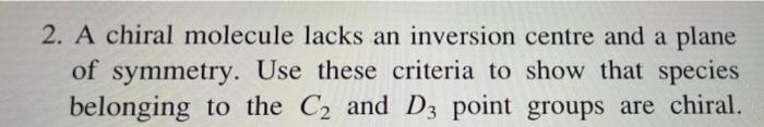 Solved 2. A chiral molecule lacks an inversion centre and a | Chegg.com