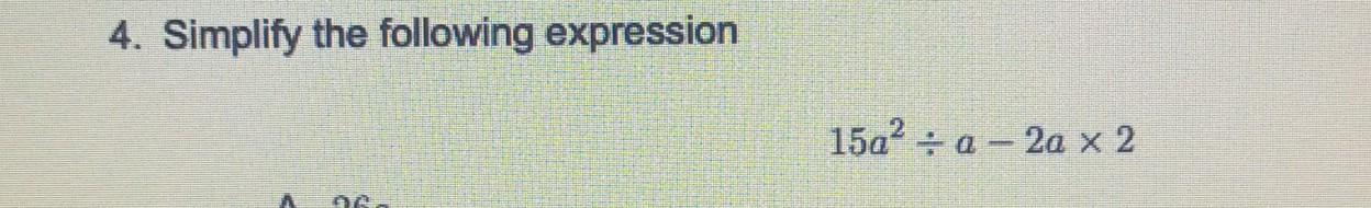 Solved 4. Simplify the following expression 15a2÷a−2a×2 | Chegg.com