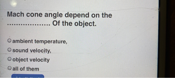 Solved Mach cone angle depend on the Of the object. O | Chegg.com