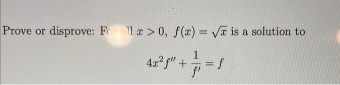 Solved Prove or disprove: Fc 11x>0,f(x)=x is a solution to | Chegg.com