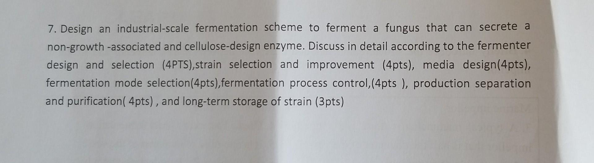 Solved 7. Design an industrial-scale fermentation scheme to | Chegg.com