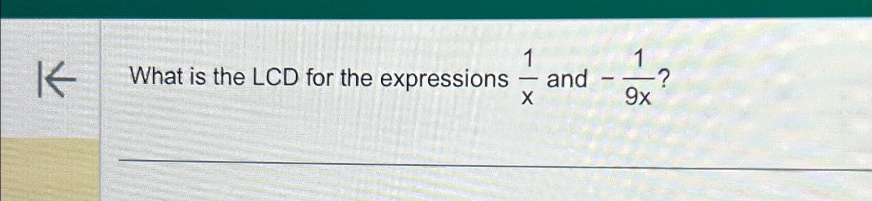 Solved What is the LCD for the expressions 1x ﻿and -19x? | Chegg.com
