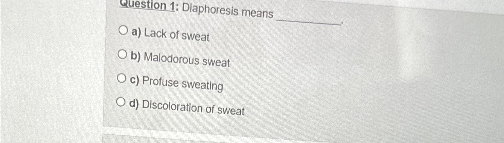 Solved Question 1: Diaphoresis meansa) ﻿Lack of sweatb) | Chegg.com