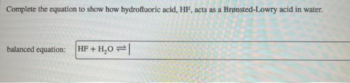 Solved Complete the equation to show how hydrofluoric acid, | Chegg.com