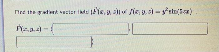 Solved Find the gradient vector field (F(x,y,z)) of | Chegg.com