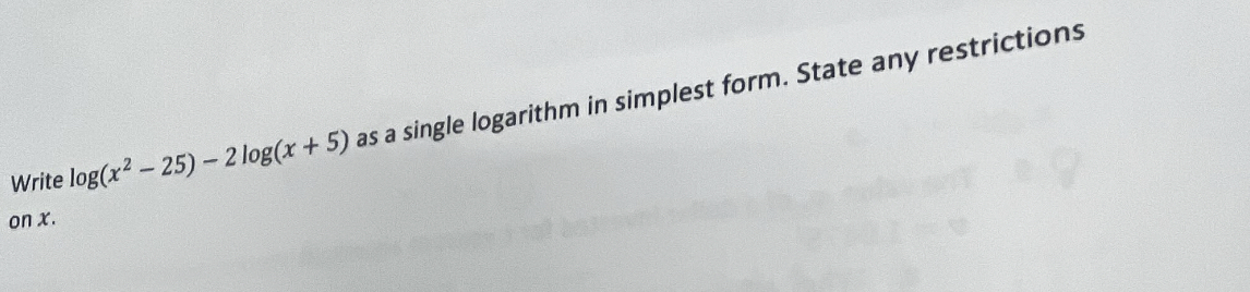 Solved Write log(x2-25)-2log(x+5) ﻿as a single logarithm in | Chegg.com