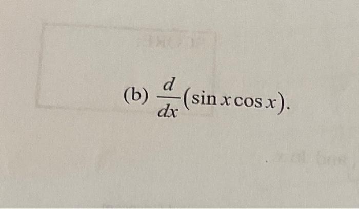 Solved dxd(sinxcosx) | Chegg.com