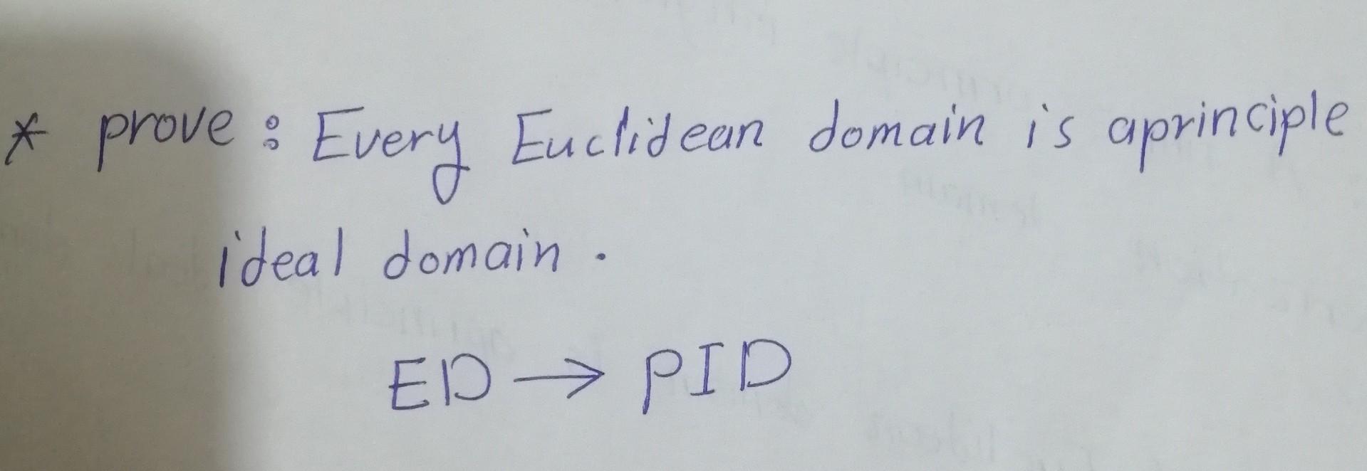 Solved * prove: Every Euclidean domain is aprinciple ideal | Chegg.com