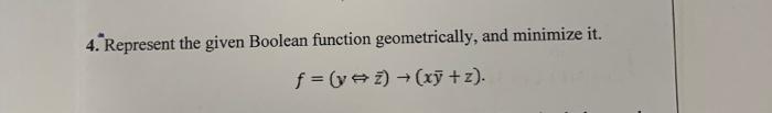 Solved 4. Represent the given Boolean function | Chegg.com