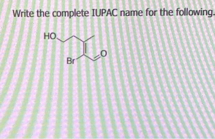Solved Write the complete IUPAC name for the following- НО, | Chegg.com