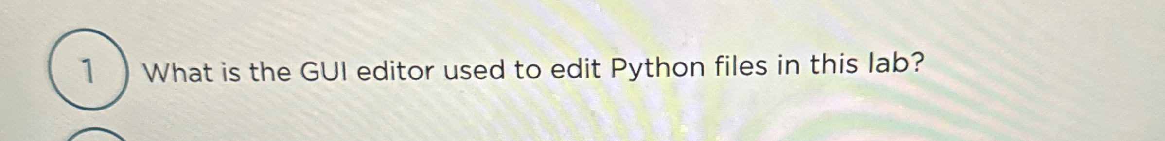 Solved 1 ﻿What is the GUI editor used to edit Python files | Chegg.com