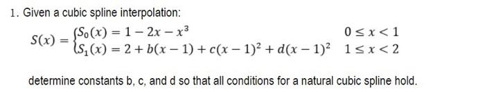 Solved 1. Given a cubic spline interpolation: | Chegg.com