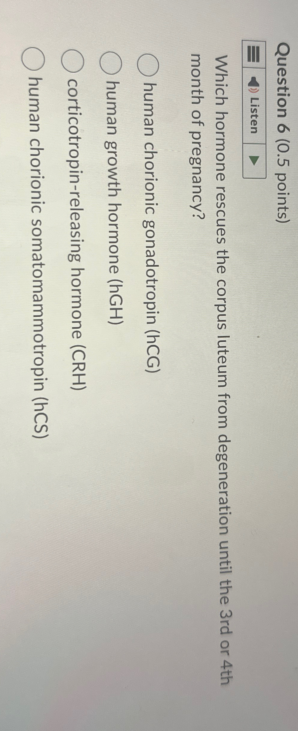Solved Question 6 ( 0.5 ﻿points)ListenWhich hormone rescues | Chegg.com