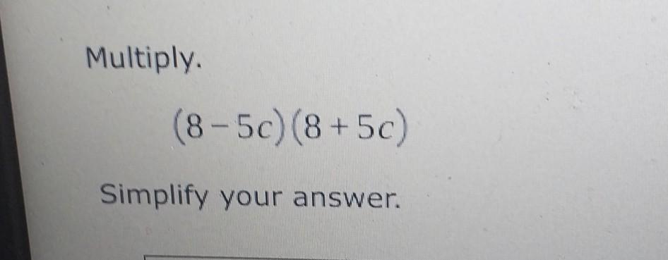 Solved Multiply. (8−5c)(8+5c) Simplify your answer. | Chegg.com