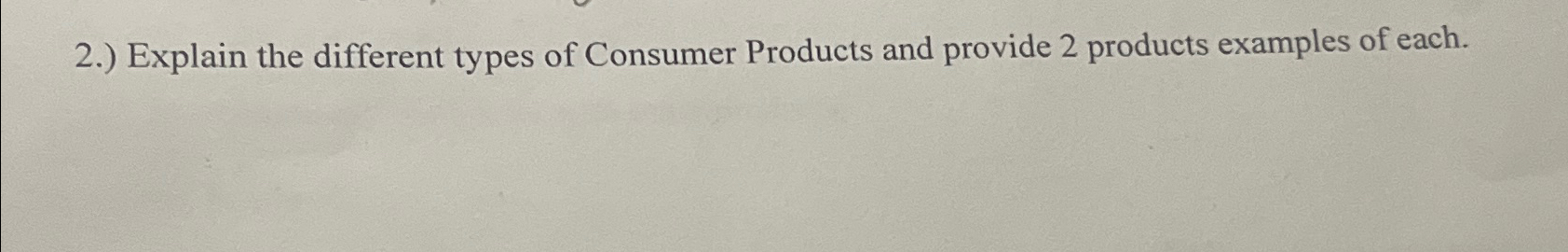 Solved 2.) ﻿Explain the different types of Consumer Products | Chegg.com