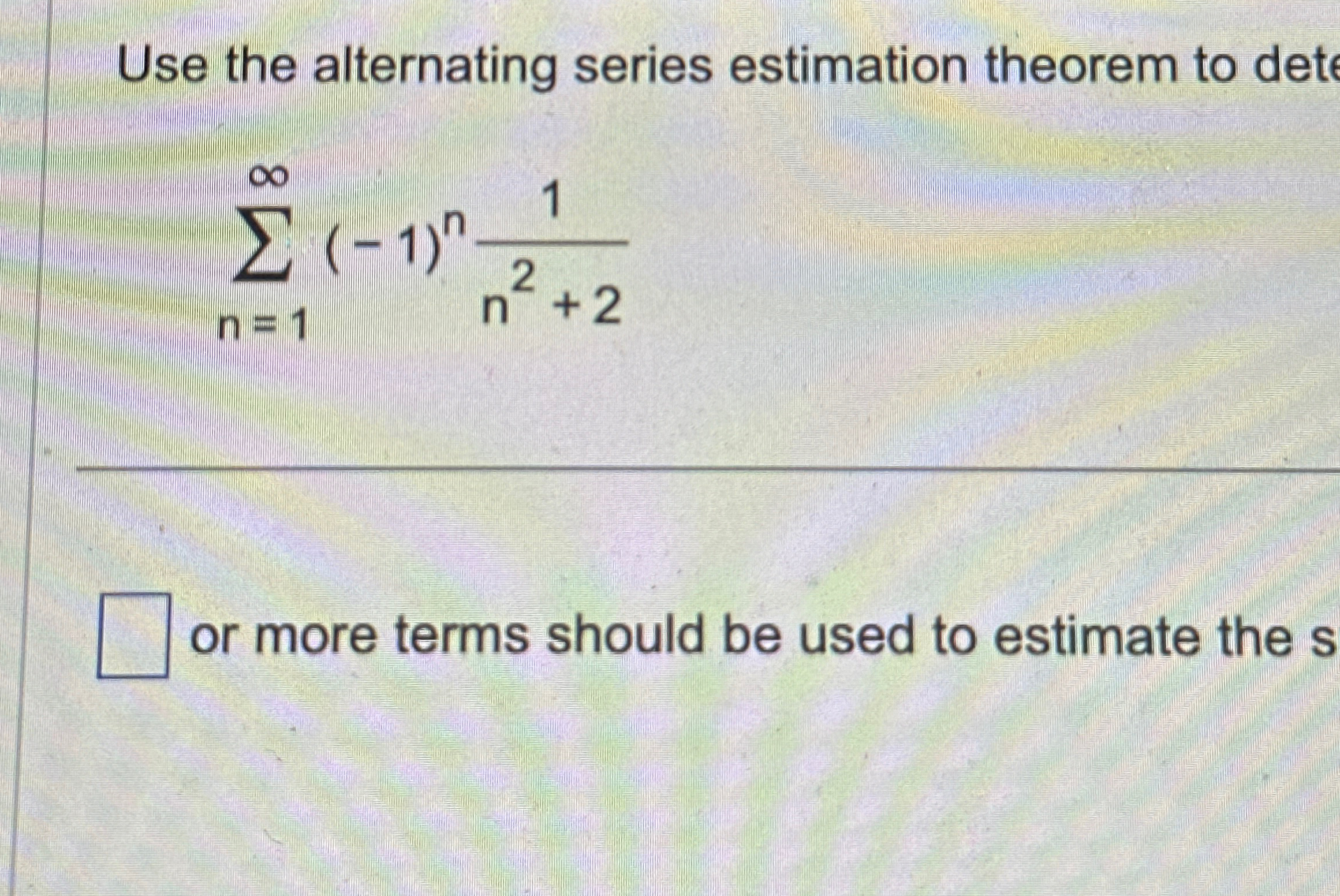Solved Use the alternating series estimation theorem to | Chegg.com