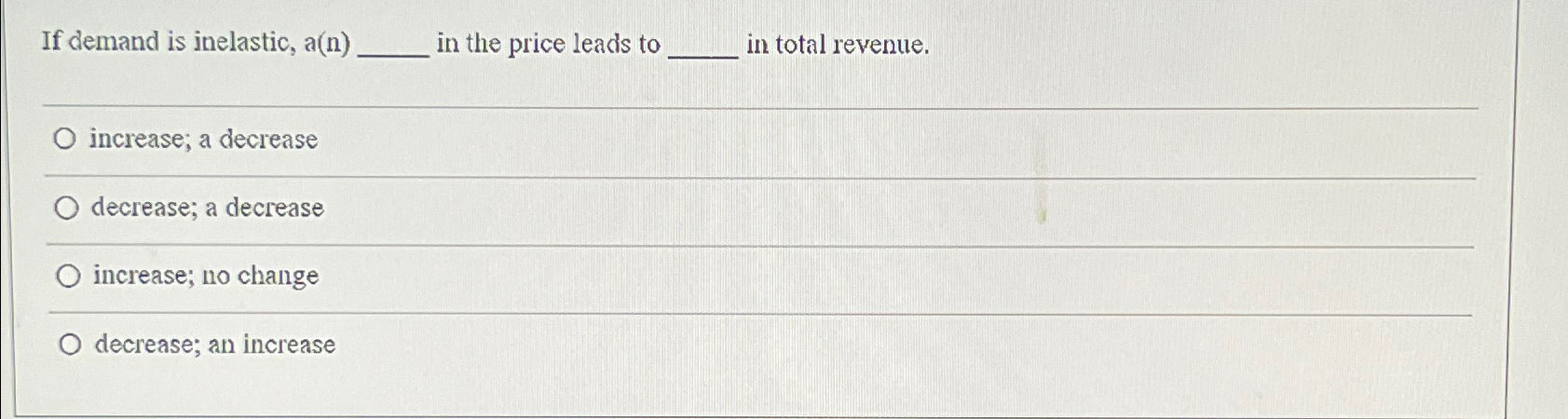 Solved If demand is inelastic, a(n) ﻿in the price leads to | Chegg.com
