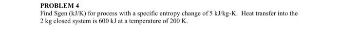 Solved PROBLEM 4 Find Sgen (kJ/K) for process with a | Chegg.com