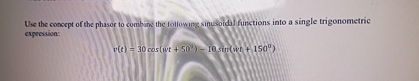 Solved Use the concept of the phasor to combine the | Chegg.com