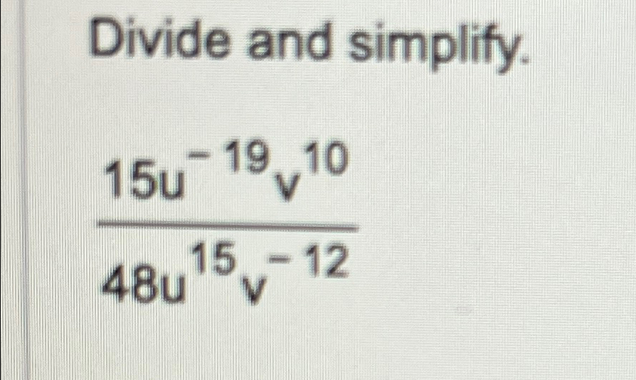 Solved Divide and simplify.15u-19v1048u15v-12 | Chegg.com