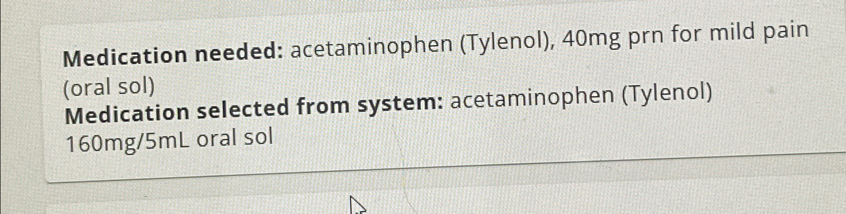 Solved Medication needed: acetaminophen (Tylenol), 40mg ﻿prn | Chegg.com