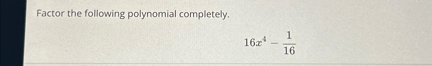 Solved Factor the following polynomial completely.16x4-116 | Chegg.com