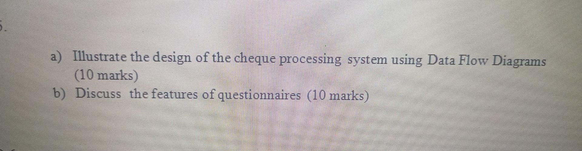 Solved a) Illustrate the design of the cheque processing | Chegg.com