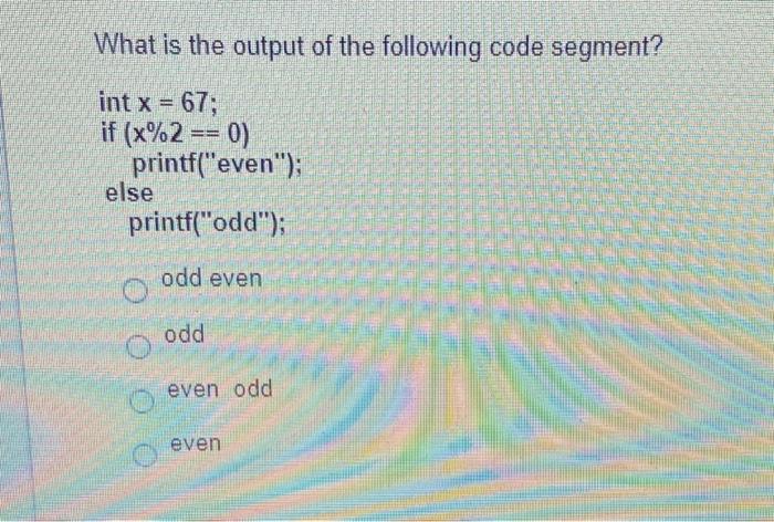 Solved What is the output of the following code segment? int | Chegg.com