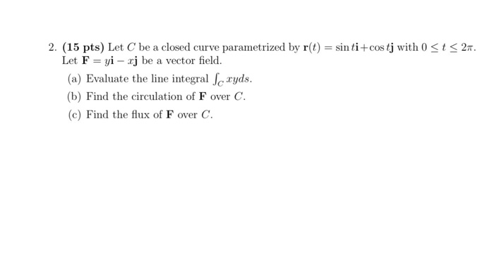 Solved 2. (15 pts) Let C be a closed curve parametrized by | Chegg.com