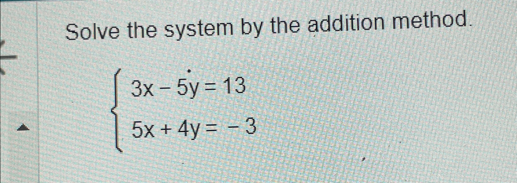 Solved Solve the system by the addition | Chegg.com