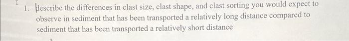 Solved 1. Hescribe the differences in clast size, clast | Chegg.com