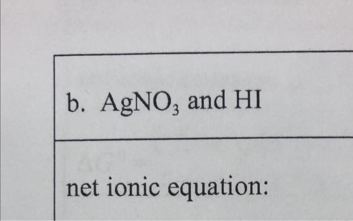 Solved b. AgNO3 and HI net ionic equation: | Chegg.com
