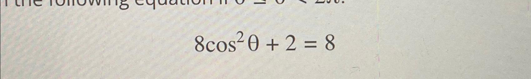 Solved 8cos2θ+2=8 | Chegg.com