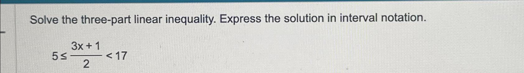 Solved Solve the three-part linear inequality. Express the | Chegg.com