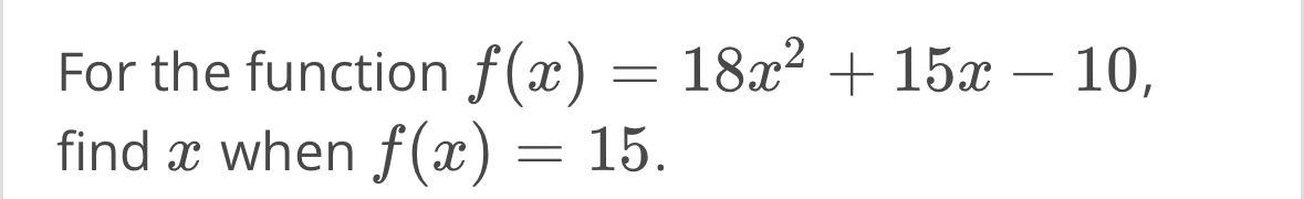 Solved For the function f(x)=18x2+15x-10, ﻿find x ﻿when | Chegg.com