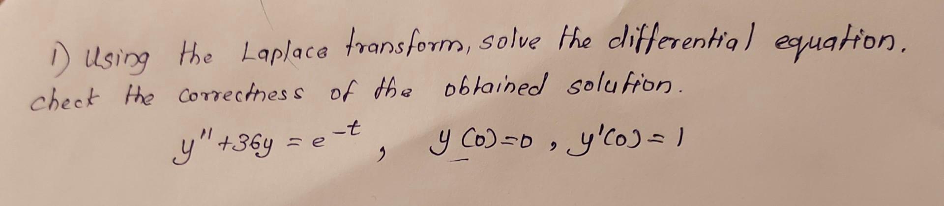 Solved 1) Using the Laplace transform, solve the | Chegg.com