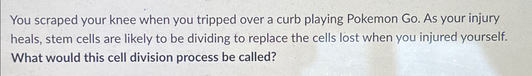 Solved You scraped your knee when you tripped over a curb | Chegg.com