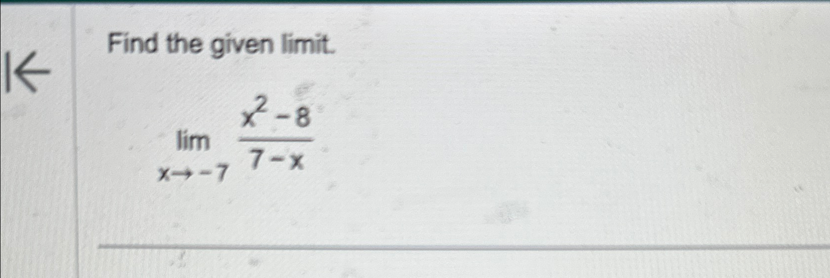 Solved Find the given limit.limx→-7x2-87-x | Chegg.com