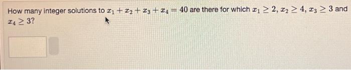 Solved How many integer solutions to x1+x2+x3+x4=40 are | Chegg.com