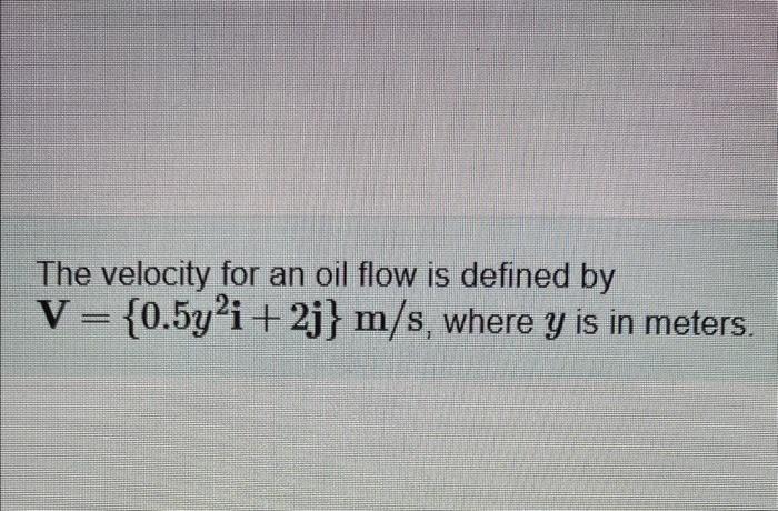 Solved The velocity for an oil flow is defined by | Chegg.com
